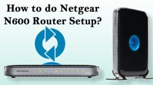 How to Log In To A Netgear N600 Router And Access The Setup Page?